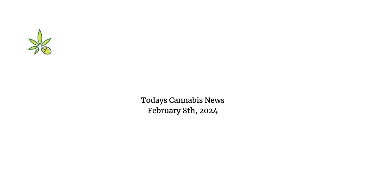 Todays Top Cannabis News February 8th, 2024